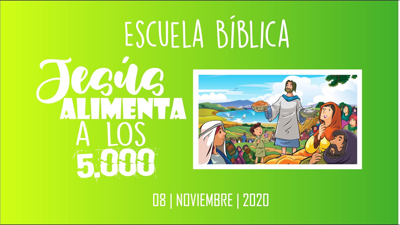 Escuela Bíblica | JESÚS ALIMENTA A LOS 5000 | 08 NOVIEMBRE 2020 - YouTube