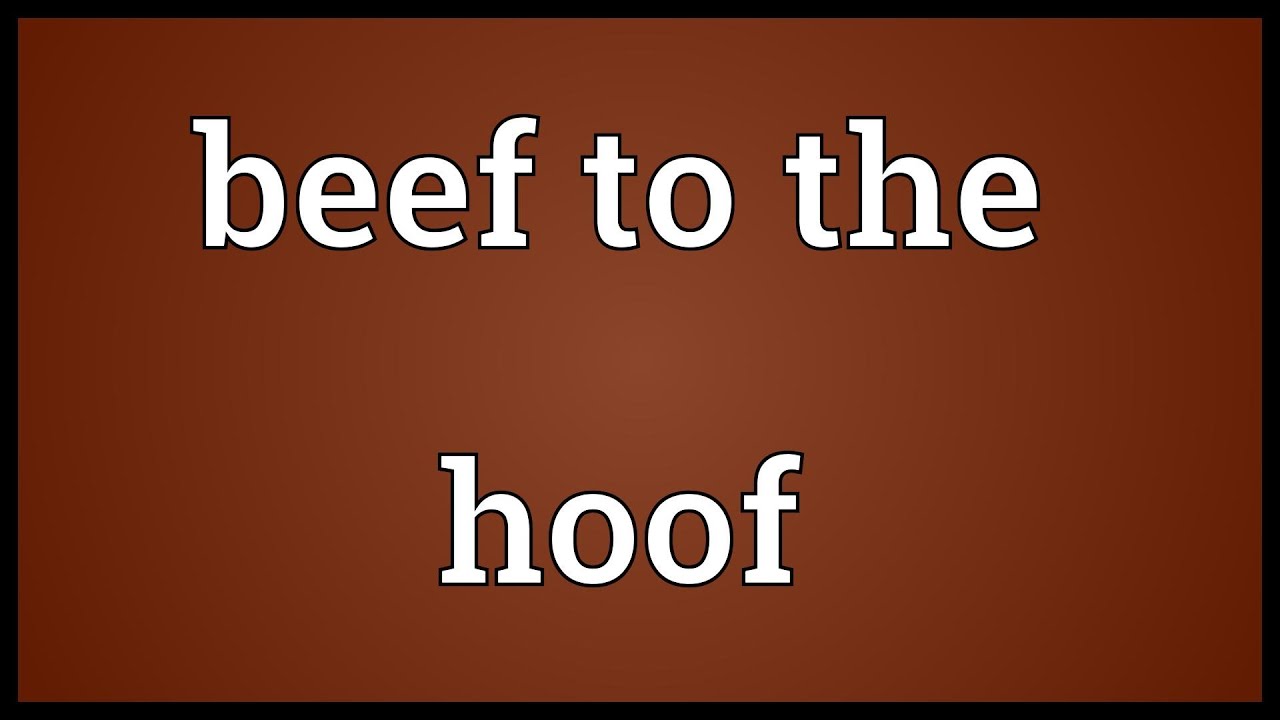 Beef to the hoof Meaning - YouTube