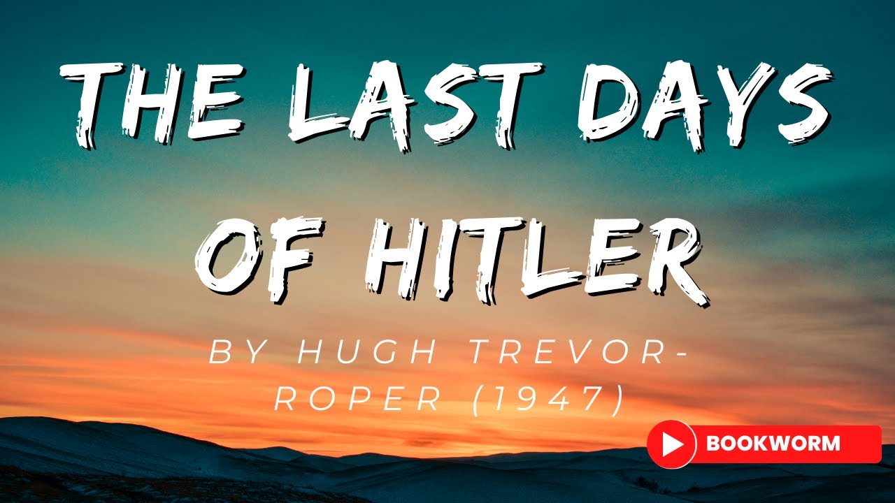 The Last Days of Hitler by Hugh Trevor-Roper (1947) - YouTube