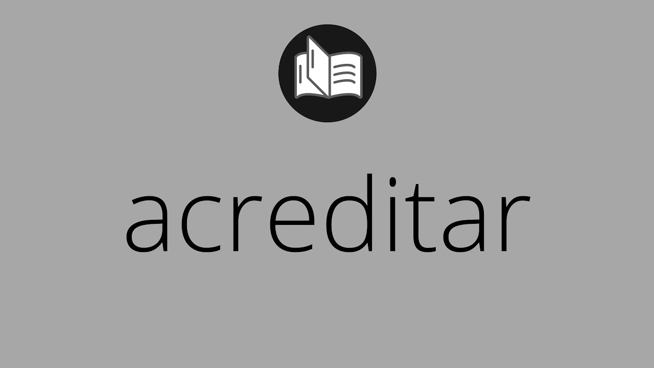 Que significa ACREDITAR • acreditar SIGNIFICADO • acreditar DEFINICIÓN ...