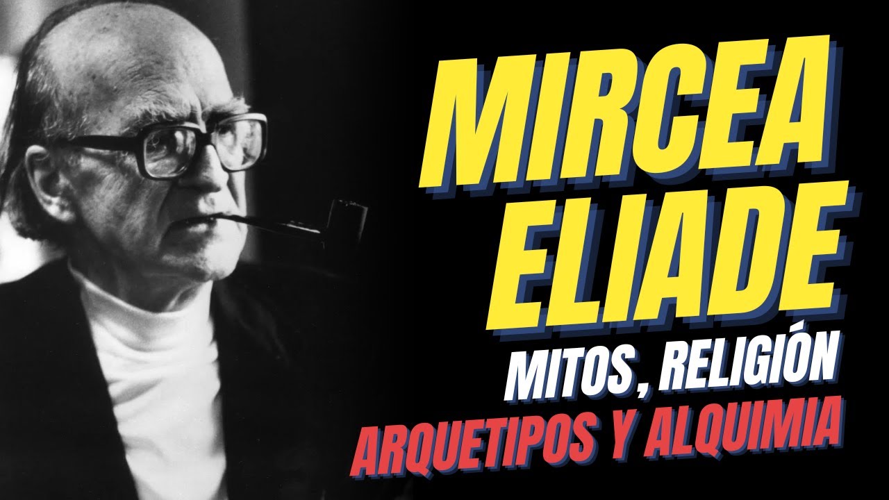 MIRCEA ELIADE: Mitos, Religión, Arquetipos y Alquimia | HISTORIA de las ...