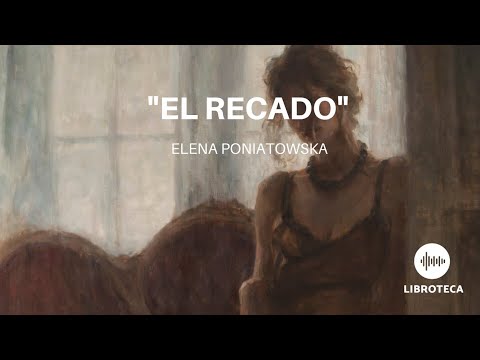 "El recado", de Elena Poniatowska. (Cuento completo) AUDIOLIBRO ...