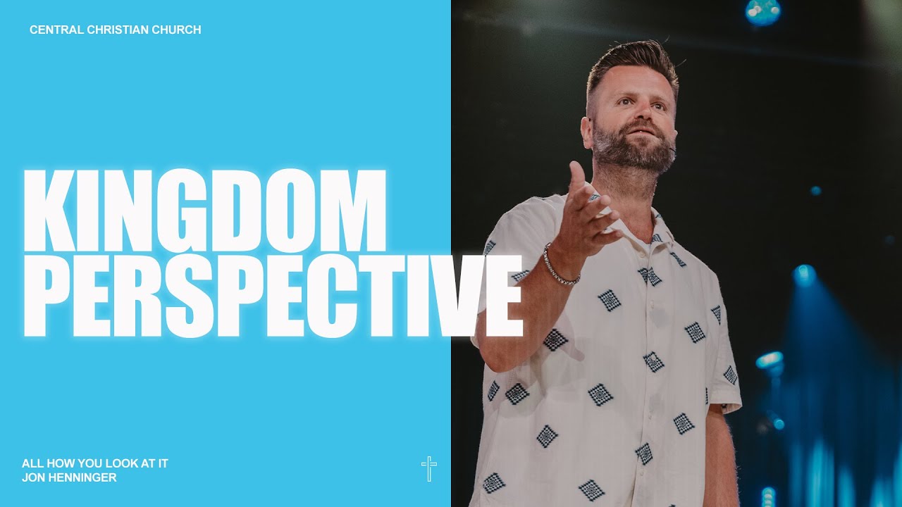 Kingdom Perspective - ALL HOW YOU LOOK AT IT Week 3 | Jon Henninger ...