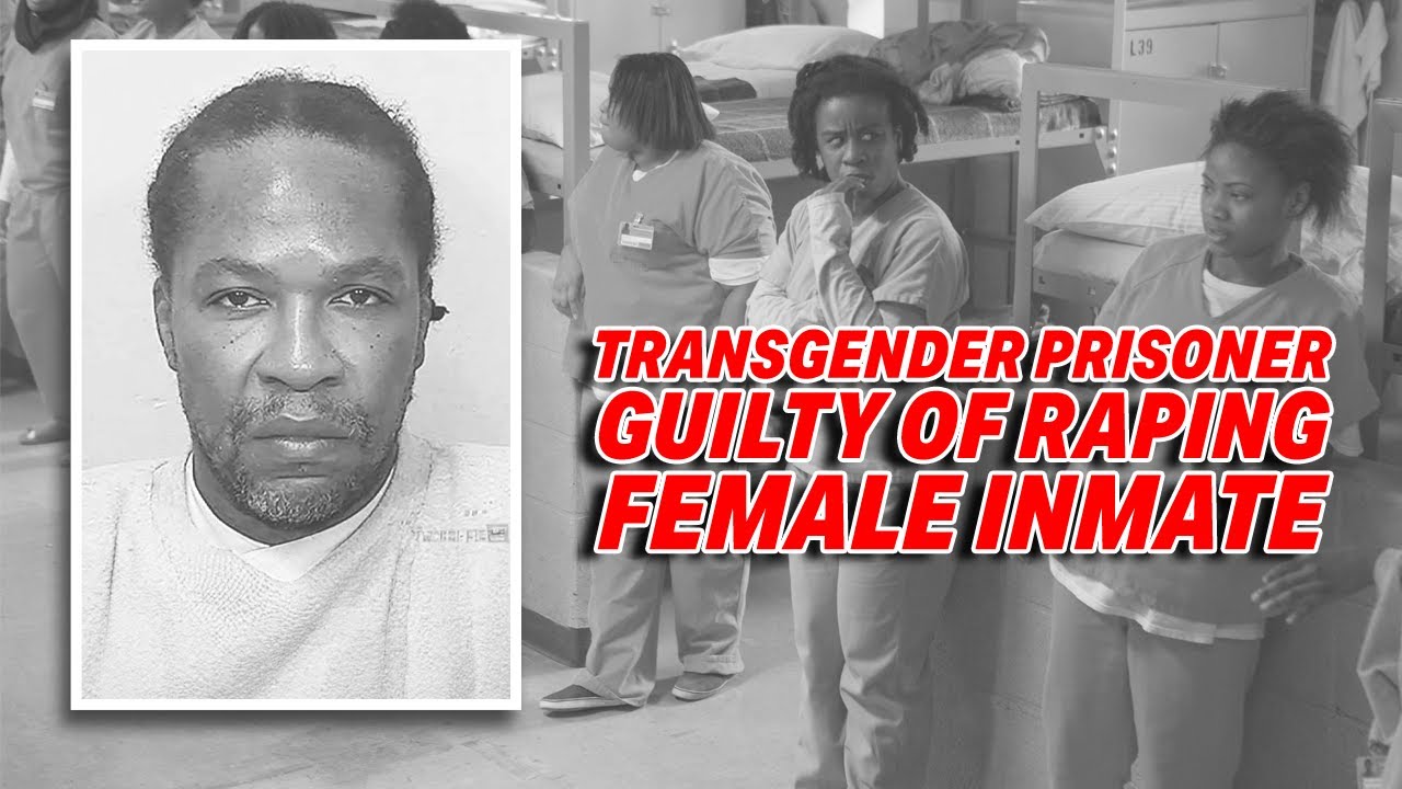 TRANSGENDER PRISONER GUILTY OF RAPING FEMALE INMATE TRANSFERRED FROM ...