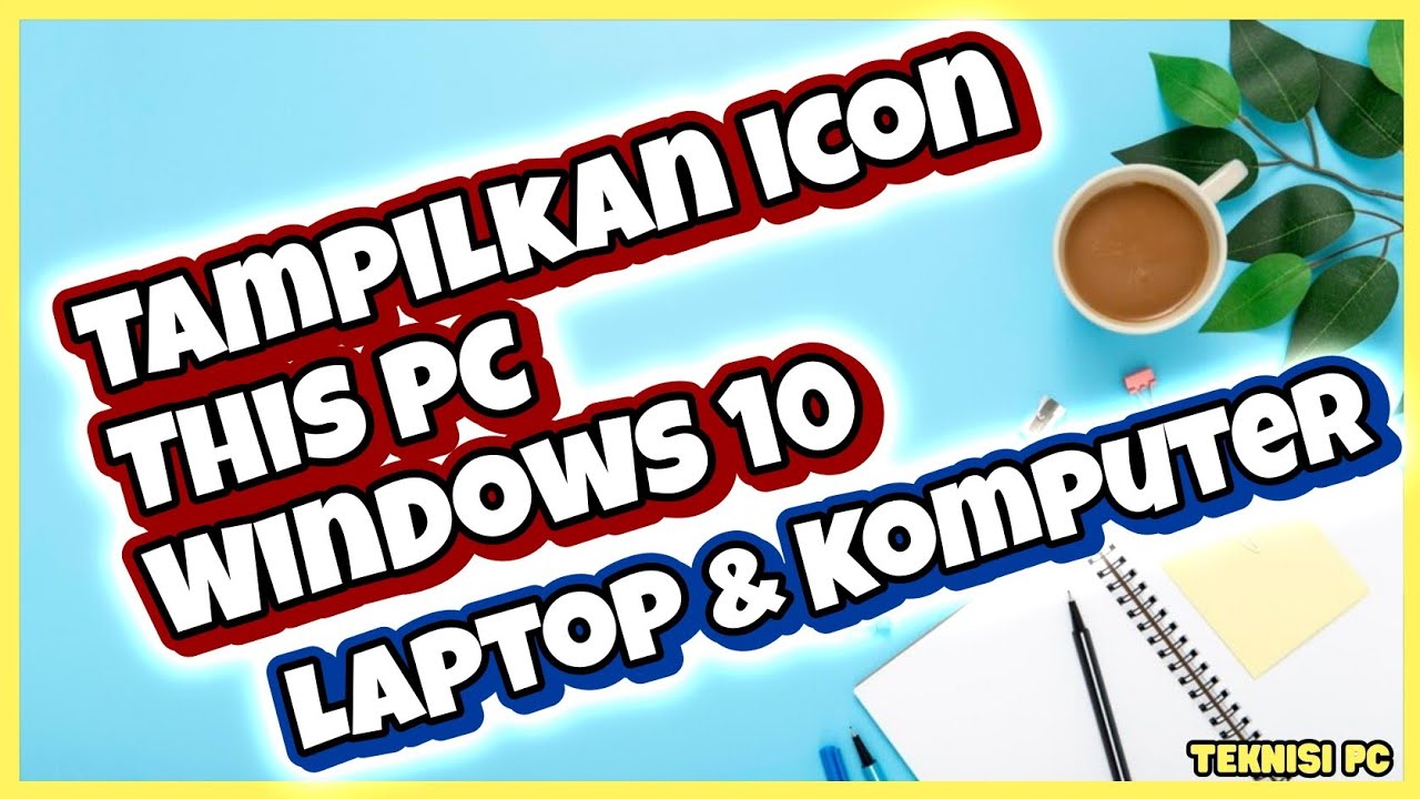 Cara Menampilkan Icon This PC My Computer Pada Windows 10 - YouTube