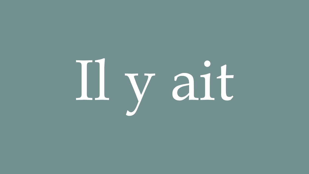 How to Pronounce ''Il y ait'' (There is) Correctly in French - YouTube