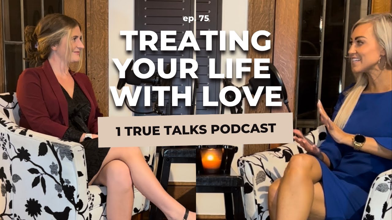 Treating Your Life With Love | 1 True Talks Podcast - YouTube