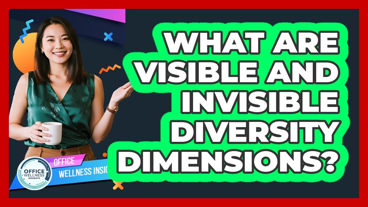 What Are Visible And Invisible Diversity Dimensions? - YouTube