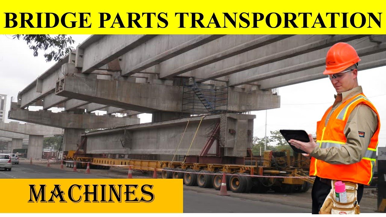 Bridge Parts Transportation | How to Transfer Bridge parts form one ...
