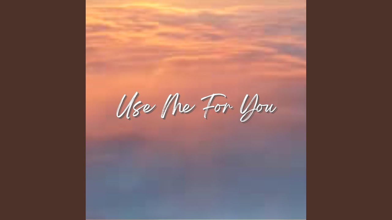 Use Me For You - YouTube