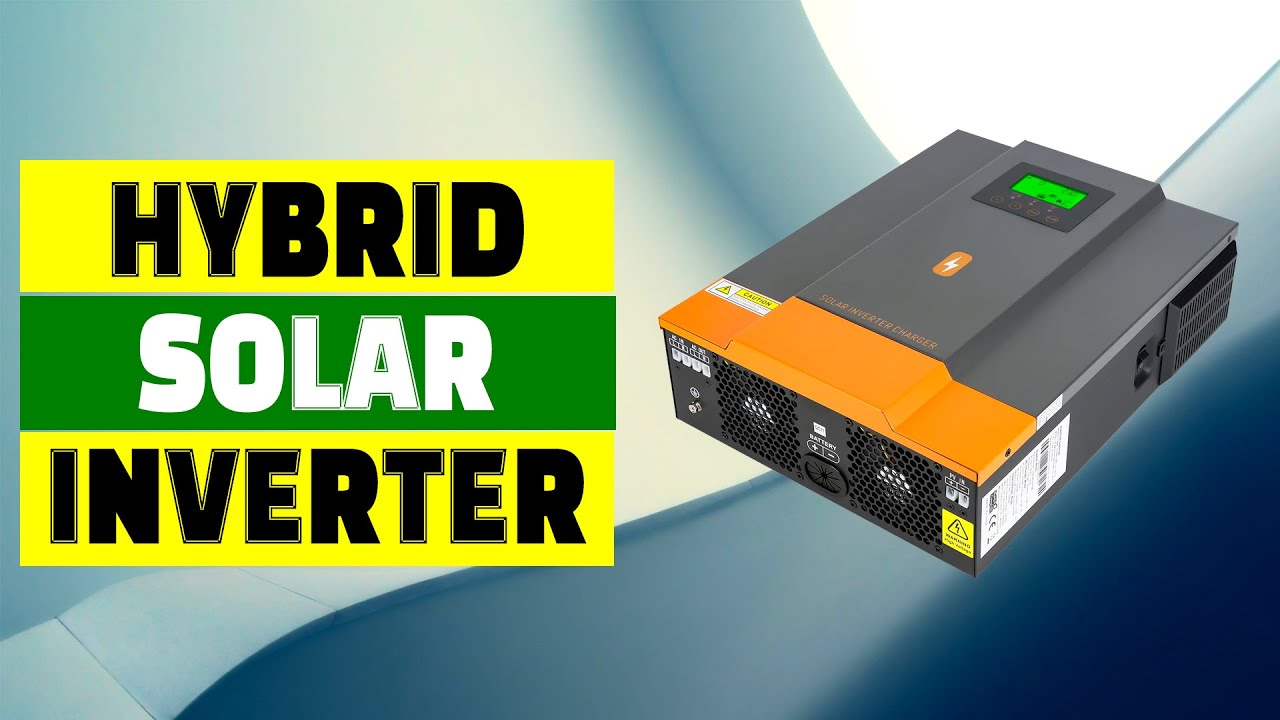 Top 10 Best Hybrid Solar Inverter Choices for Efficient Off-Grid Power ...