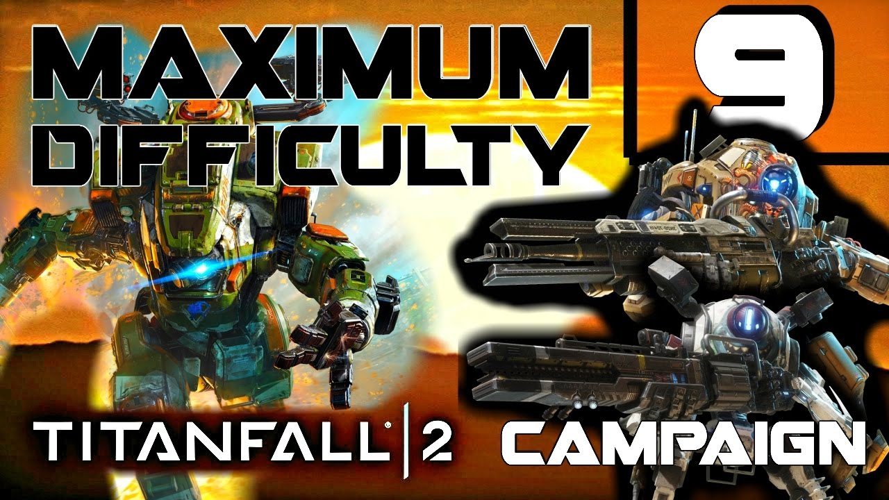 FIGHTING LOTS OF TITANS | Titanfall 2 Max Difficulty Campaign (E9 ...