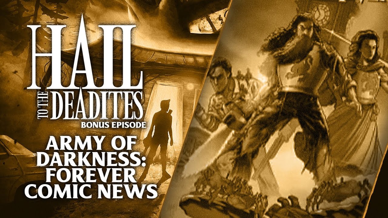 Army of Darkness: Forever Comic News (Hail to the Deadites Bonus Ep. 18 ...