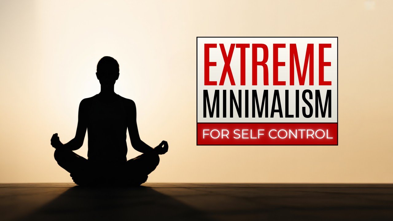Extreme Minimalism for Self Control: Stop Chasing, Start Living - YouTube