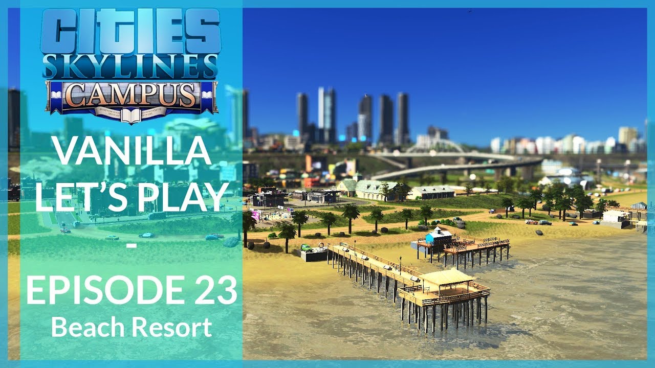 Beach Resort Part 1 | Cities: Skylines - Campus | Vanilla Let's Play ...