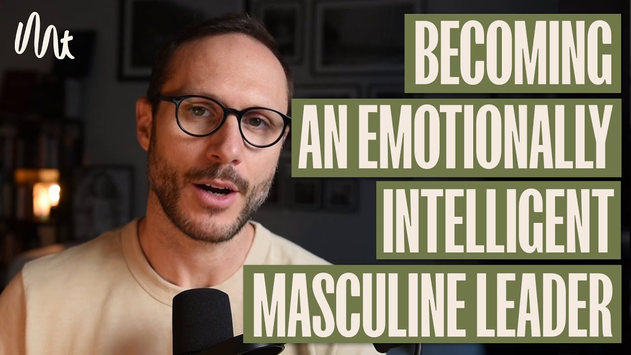 Becoming an Emotionally Intelligent Masculine Leader - YouTube