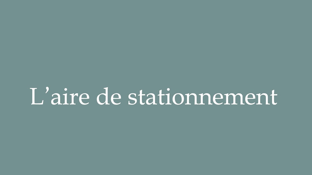 How to Pronounce ''L'aire de stationnement'' (Parking area) Correctly ...
