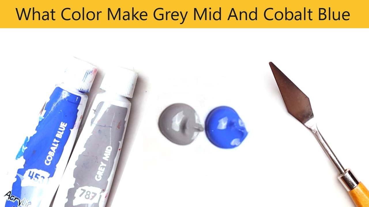 What Color Make Grey Mid And Cobalt Blue - Mix Acrylic Colors - YouTube