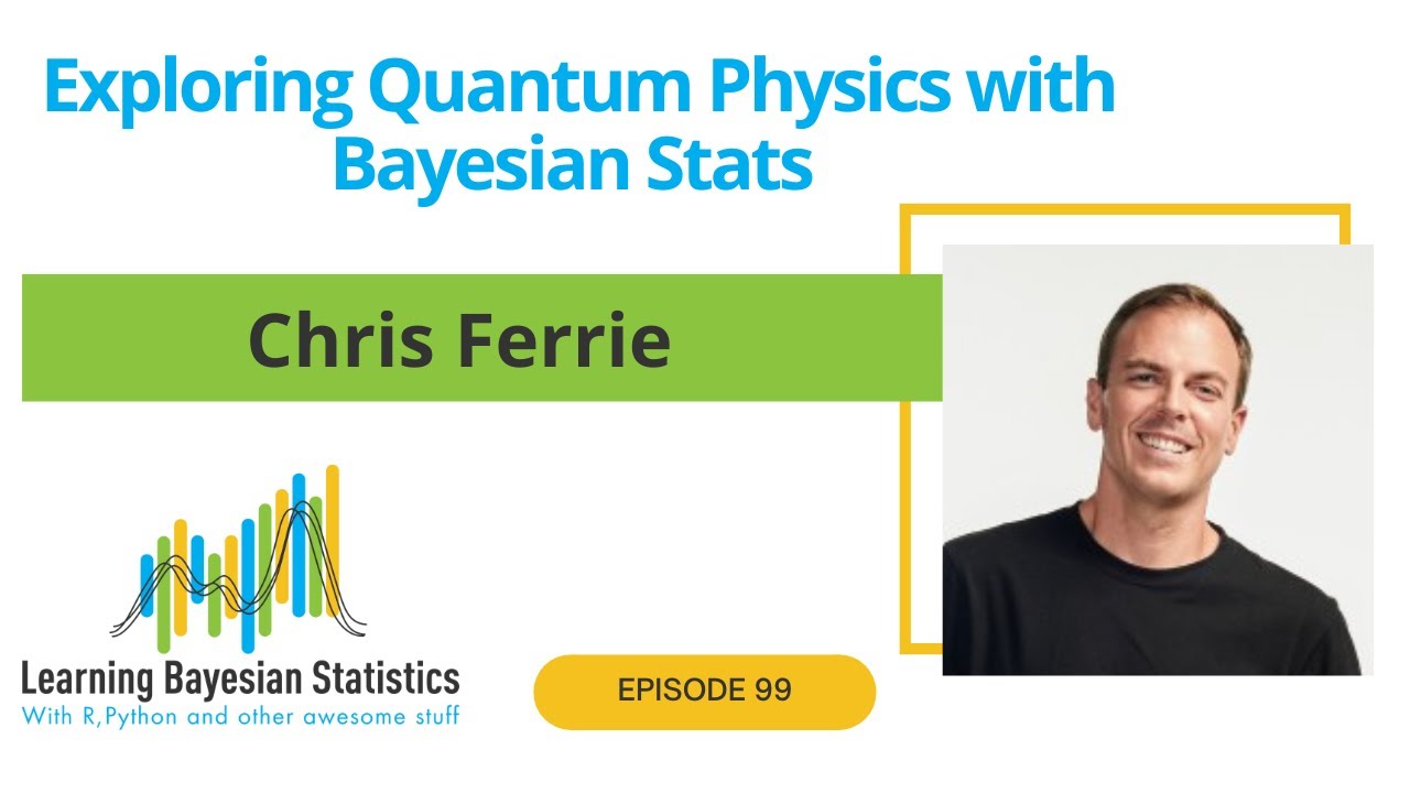 #99 Exploring Quantum Physics with Bayesian Stats, with Chris Ferrie ...