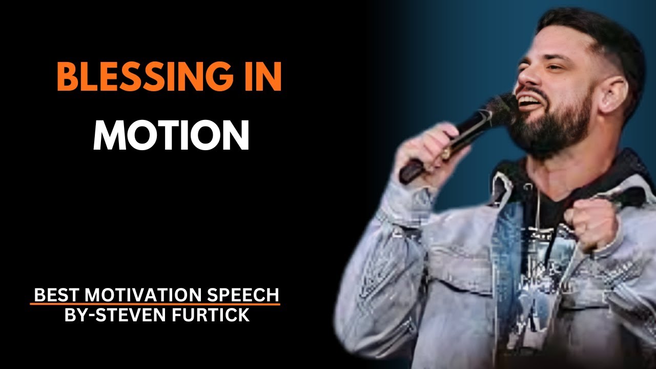 BLESSING IN MOTION | STEVEN FURTICK MOTIVATIONAL SPEECH - YouTube