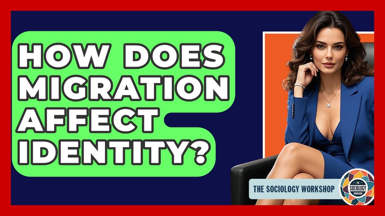 How Does Migration Affect Identity? - The Sociology Workshop - YouTube