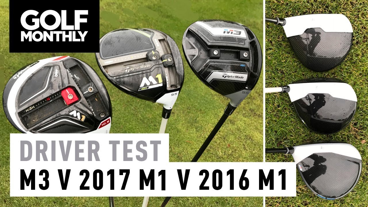 TaylorMade M3 Vs 2017 M1 Vs 2016 M1 Driver Test Golf Monthly YouTube