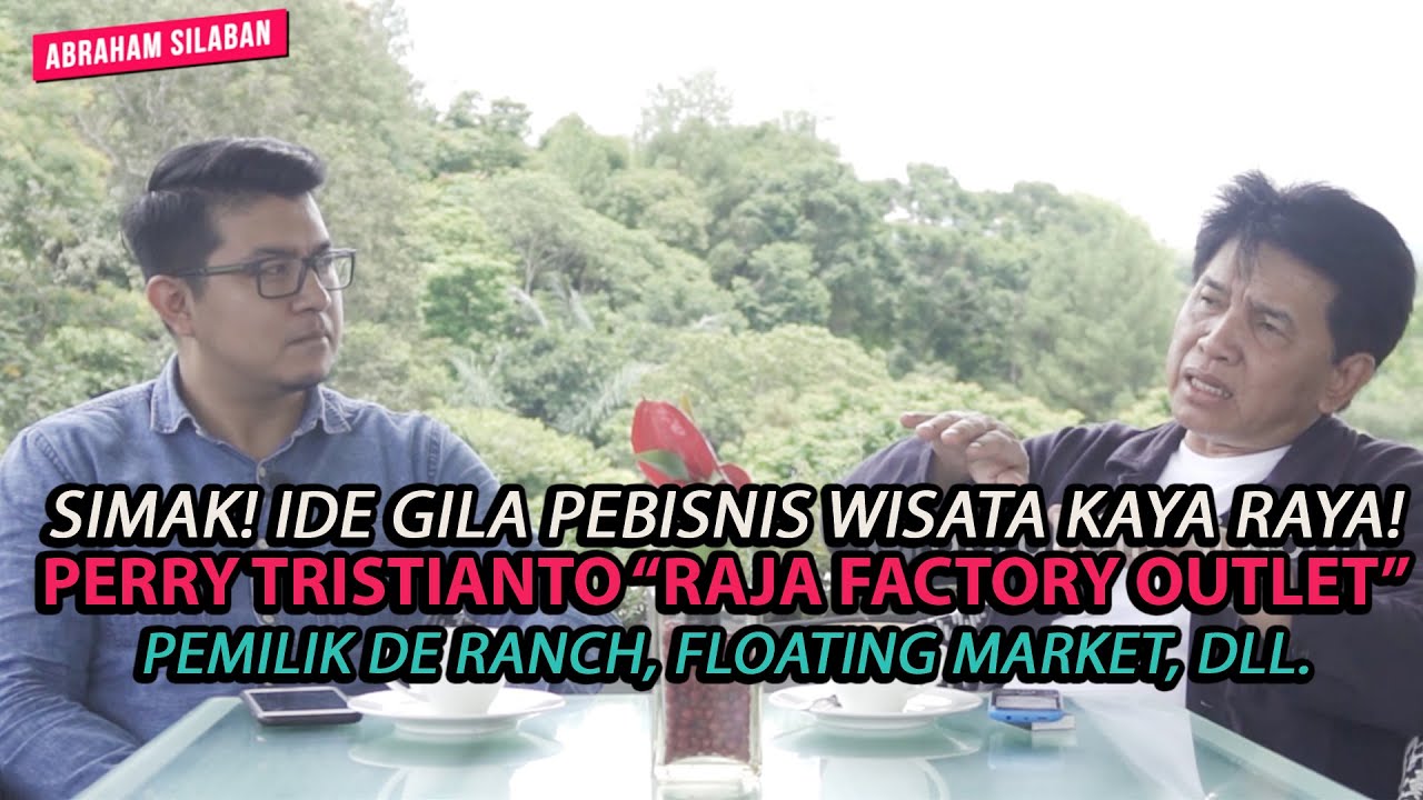 [KUPAS TUNTAS] INSPIRATIF! IDE GILA PERRY TRISTIANTO PENGUSAHA WISATA ...