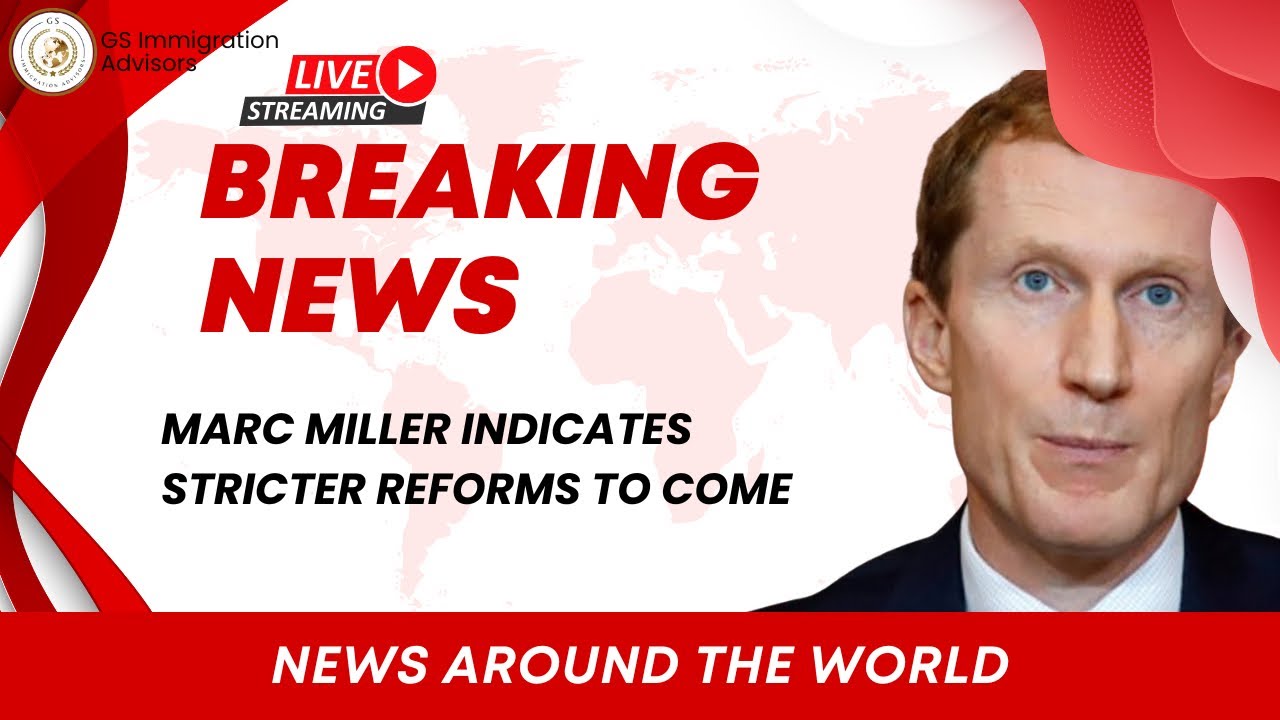 “Marc Miller Announces Stricter Immigration Reforms: What It Means for ...