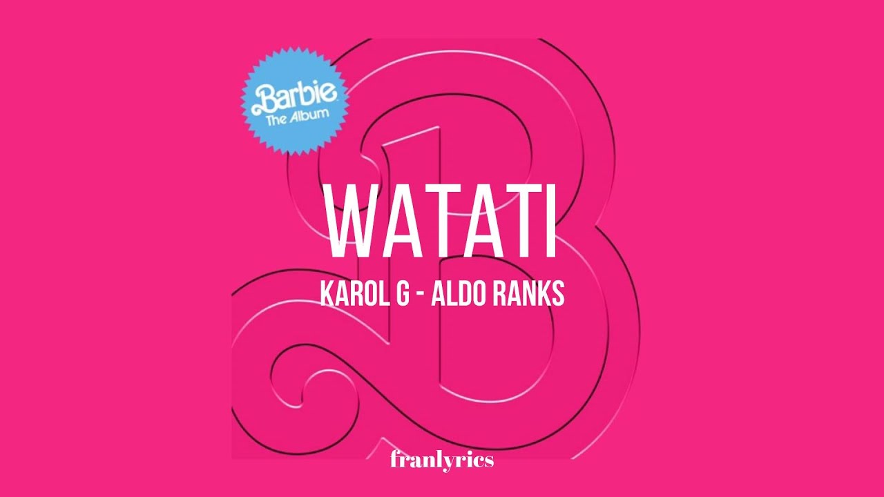 Karol G & Aldo Ranks - Watati (Letra en español) - From The Barbie Album - YouTube