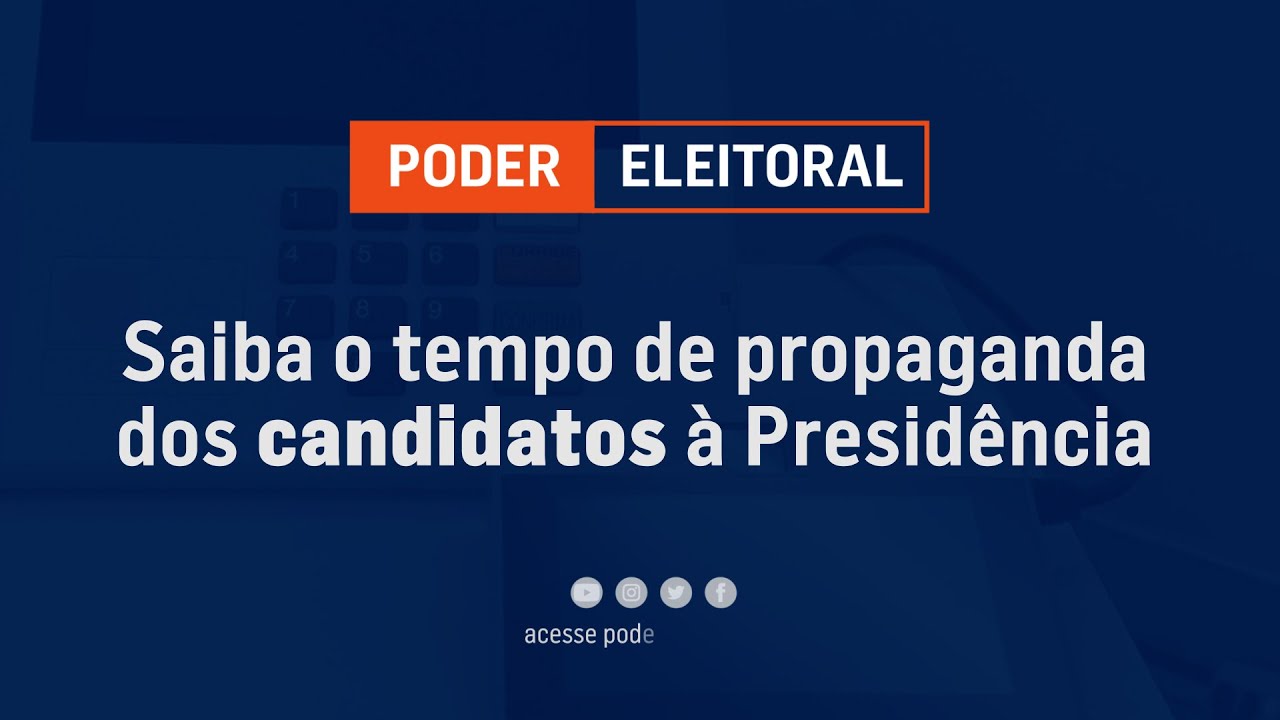 Poder Eleitoral: saiba o tempo de propaganda dos candidatos à Presidência - YouTube