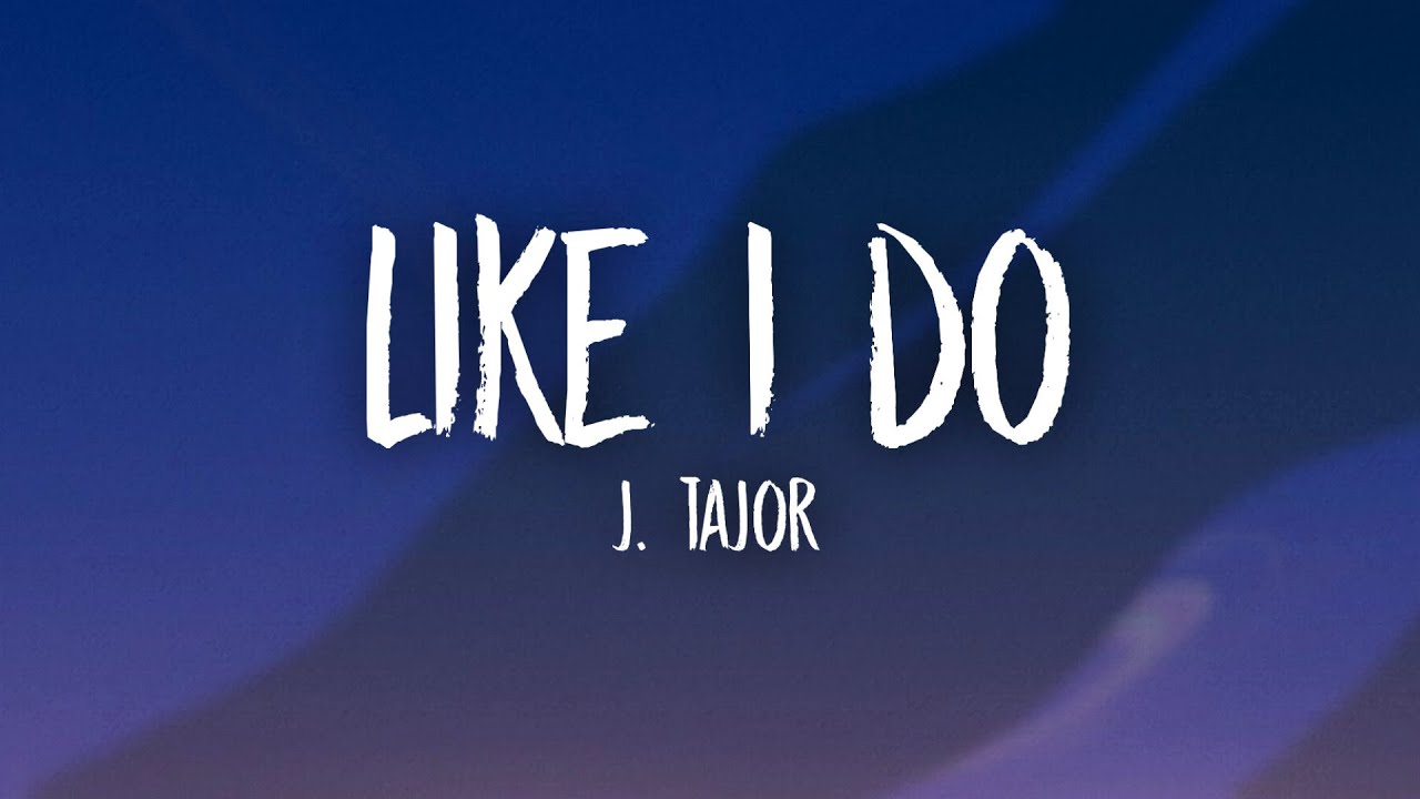 J.Tajor - Like I Do (Lyrics) - YouTube
