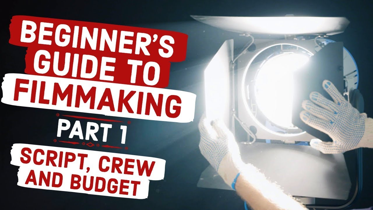 Beginner's Guide to Filmmaking Part 1: Script, Locations, Crew ...