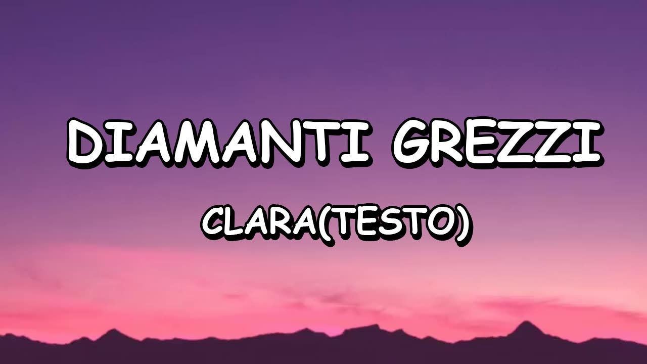 Clara - DIAMANTI GREZZI (Sanremo 2024) - Testo/Lyrics - YouTube