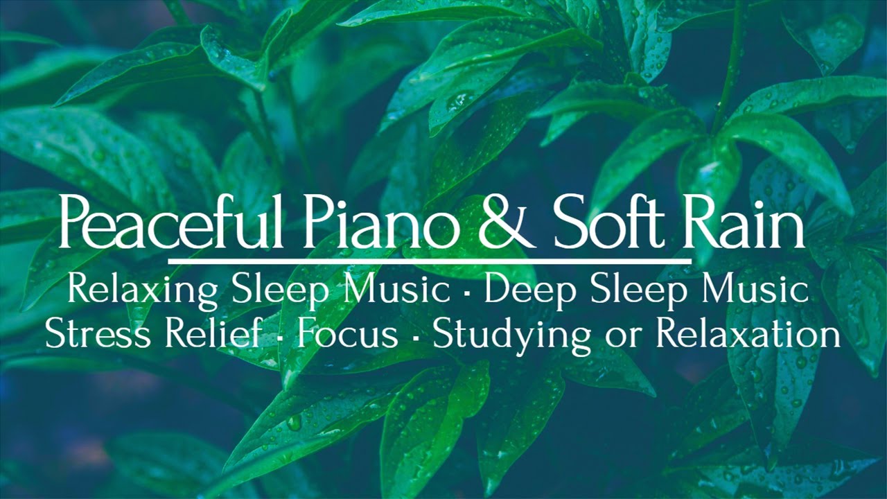 Peaceful Piano & Soft Rain • Relaxing Sleep Music, Beautiful Piano ...