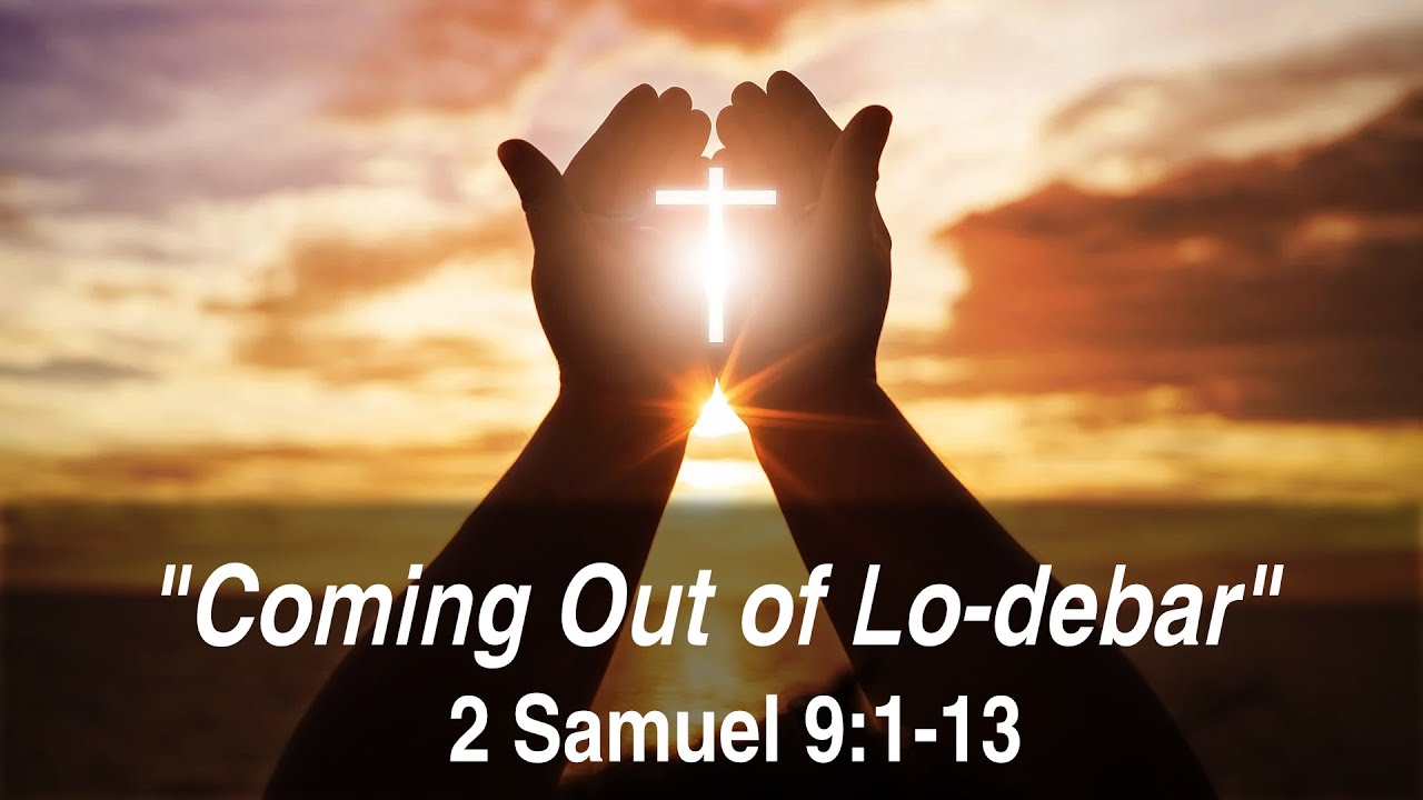 "Coming Out of Lo-debar" - 2 Samuel 9:1-13 - YouTube