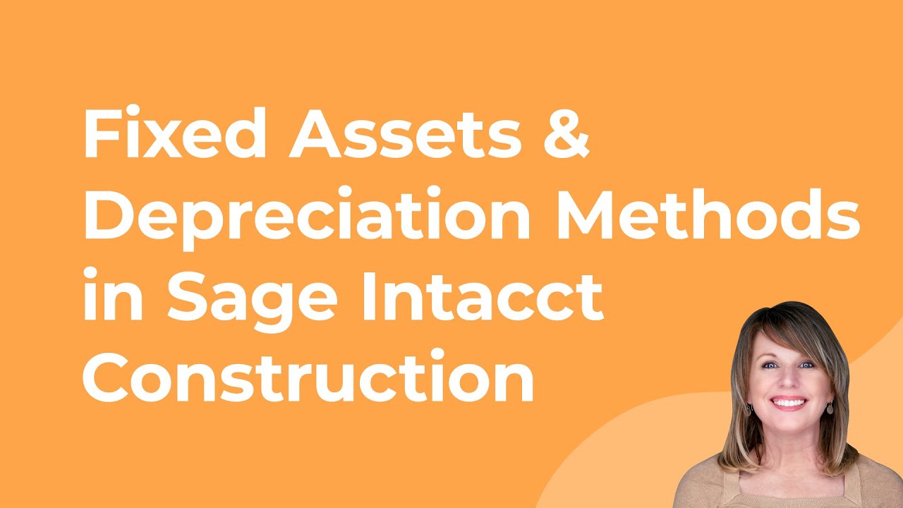 Sage Intacct Construction Preview: Fixed Assets & Depreciation Methods - YouTube