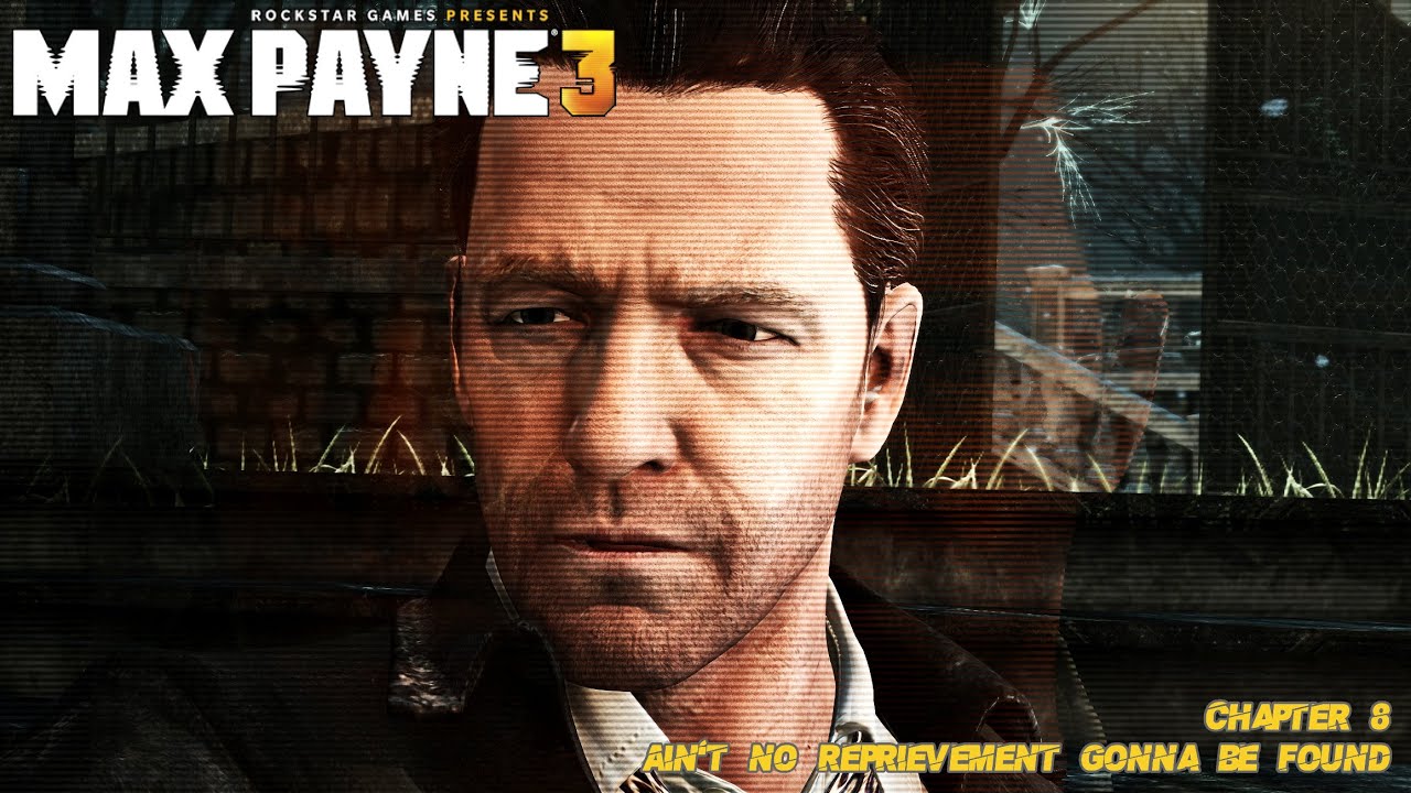 MAX PAYNE 3 Gameplay Walkthrough Chapter 8: Ain't No Reprievement Gonna ...