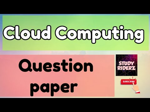 Cloud computing | Question Paper | Unit wise Important Questions ...