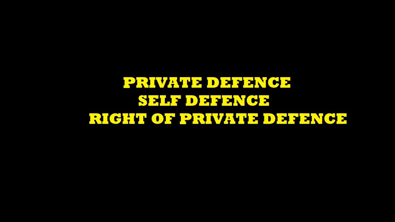PRIVATE DEFENSE. WHAT IS PRIVATE DEFENSE ? RIGHT OF SELF DEFENSE - YouTube