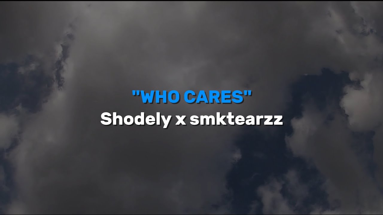 Shodely x smktearzz - who cares (Official Lyrics Video, 2024) - YouTube