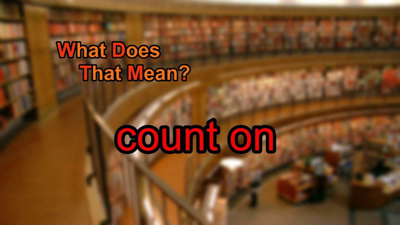 What Does Count On Mean YouTube What Does Count On Mean YouTube