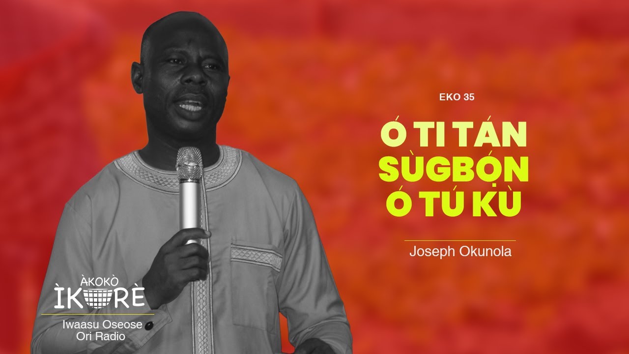 O TI TAN SUGBON O TU KU // Akoko Ikore (Yoruba Sermon by Joseph Okunola ...