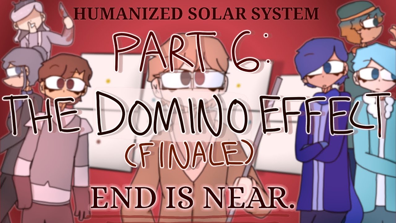 END IS NEAR - Humanized Solar System Part 6: The Domino Effect (FINALE ...