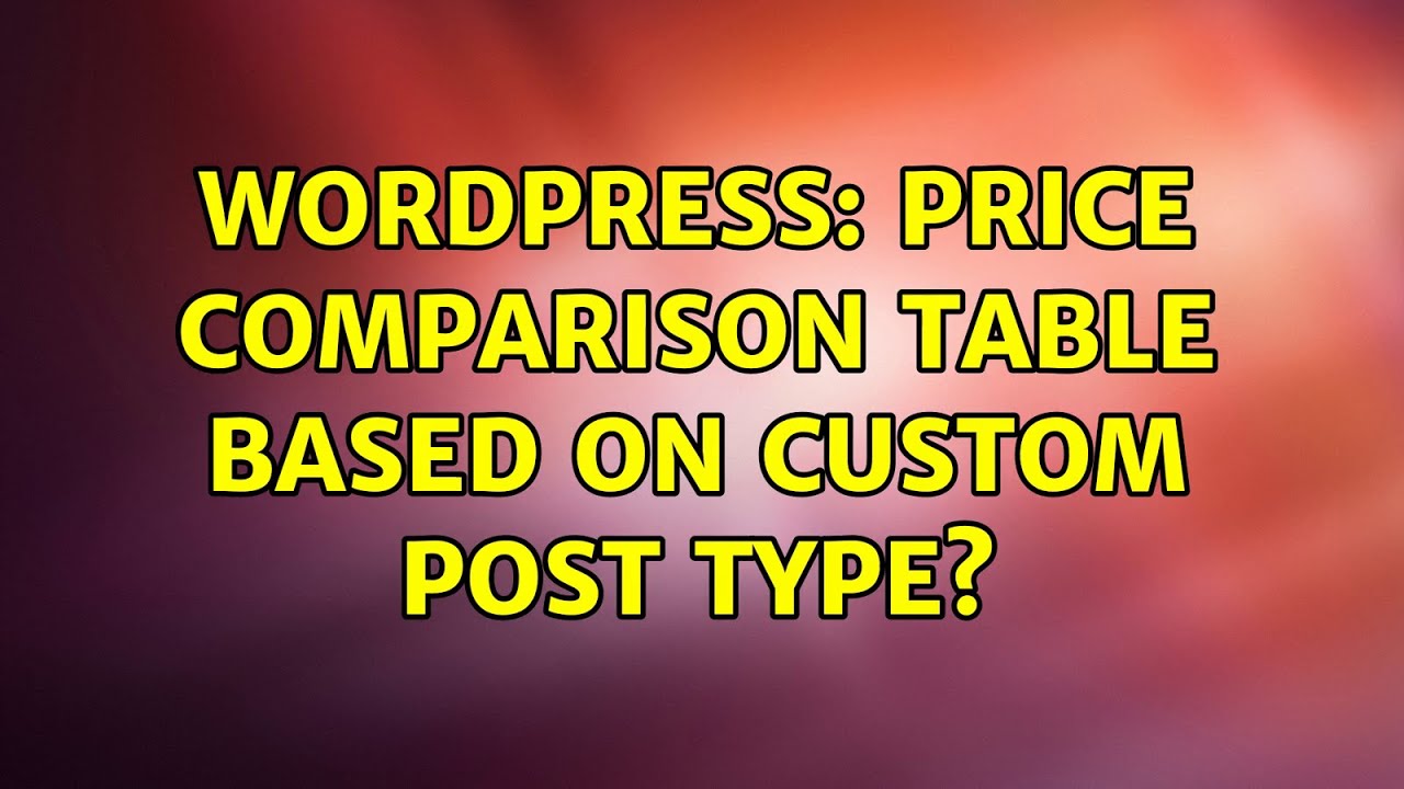 Wordpress: Price comparison table based on Custom Post Type? - YouTube