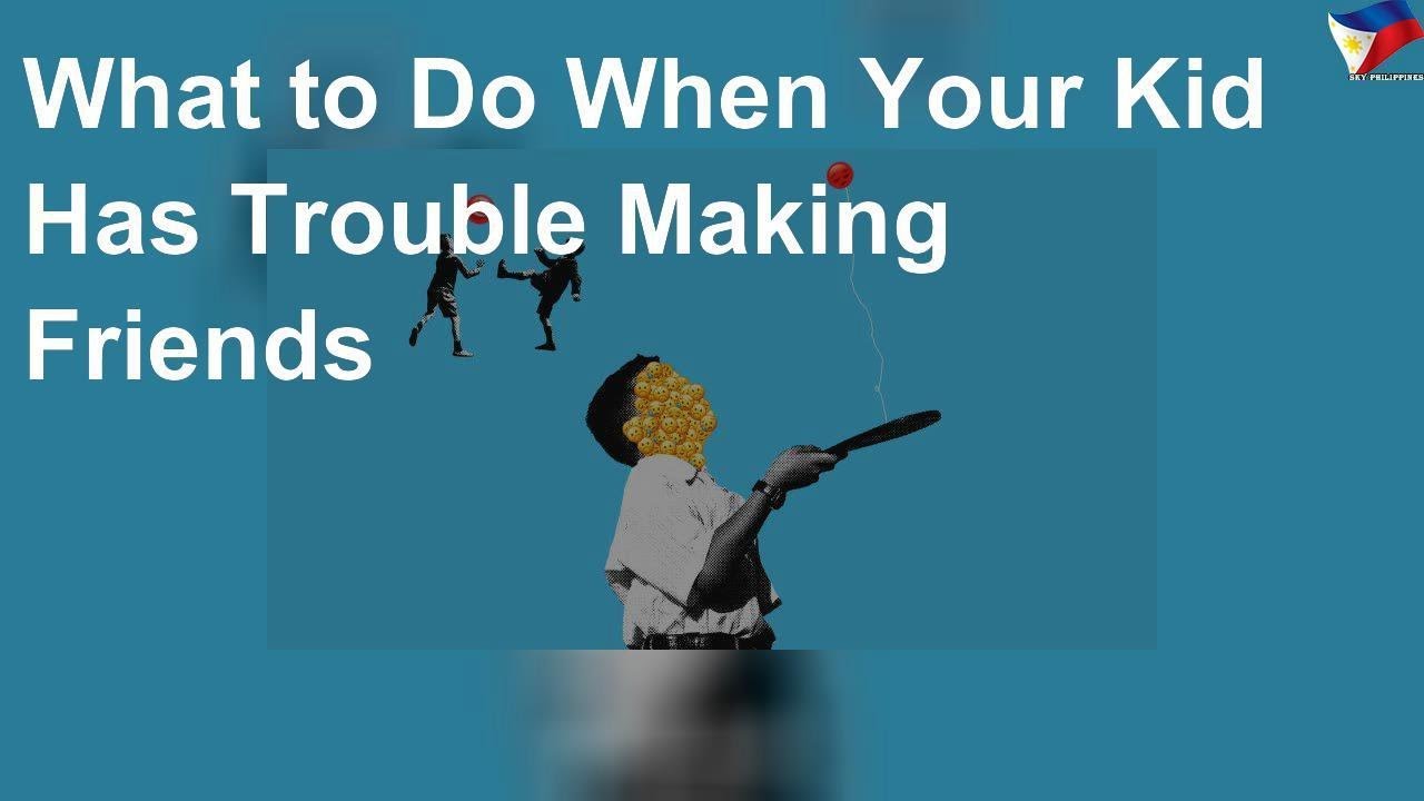 What to do when you kid has trouble making friends - YouTube