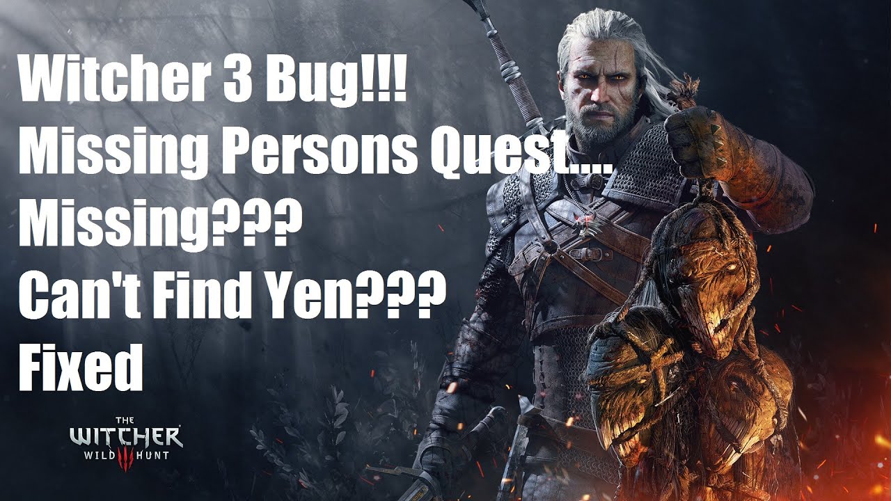 The Witcher 3 -- Missing Person's Bug/Can't Find Yen??? FIXED!!! - YouTube