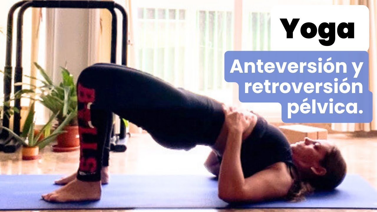 Yoga. - Anteversión y retroversión pélvica. - YouTube