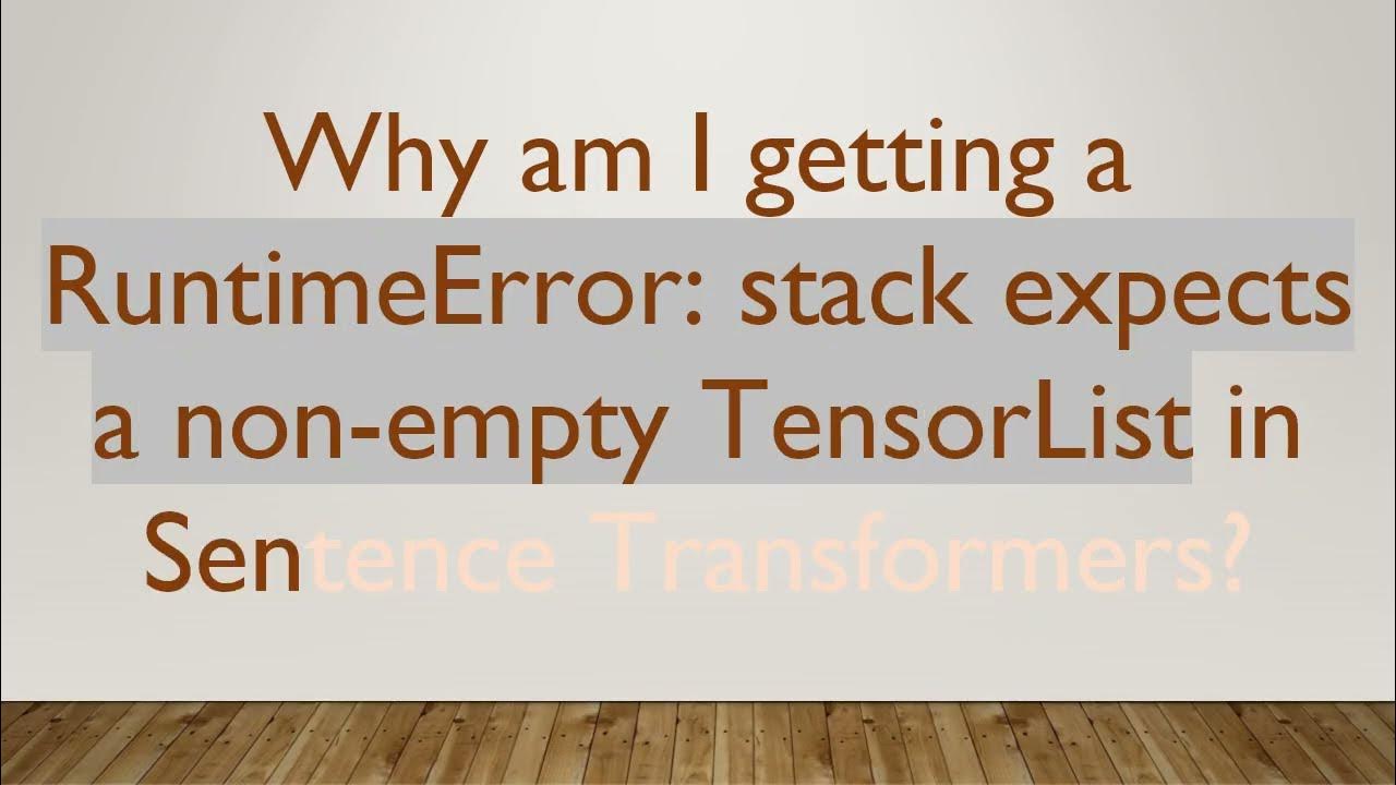 Why am I getting a RuntimeError: stack expects a non-empty TensorList in Sentence Transformers ...