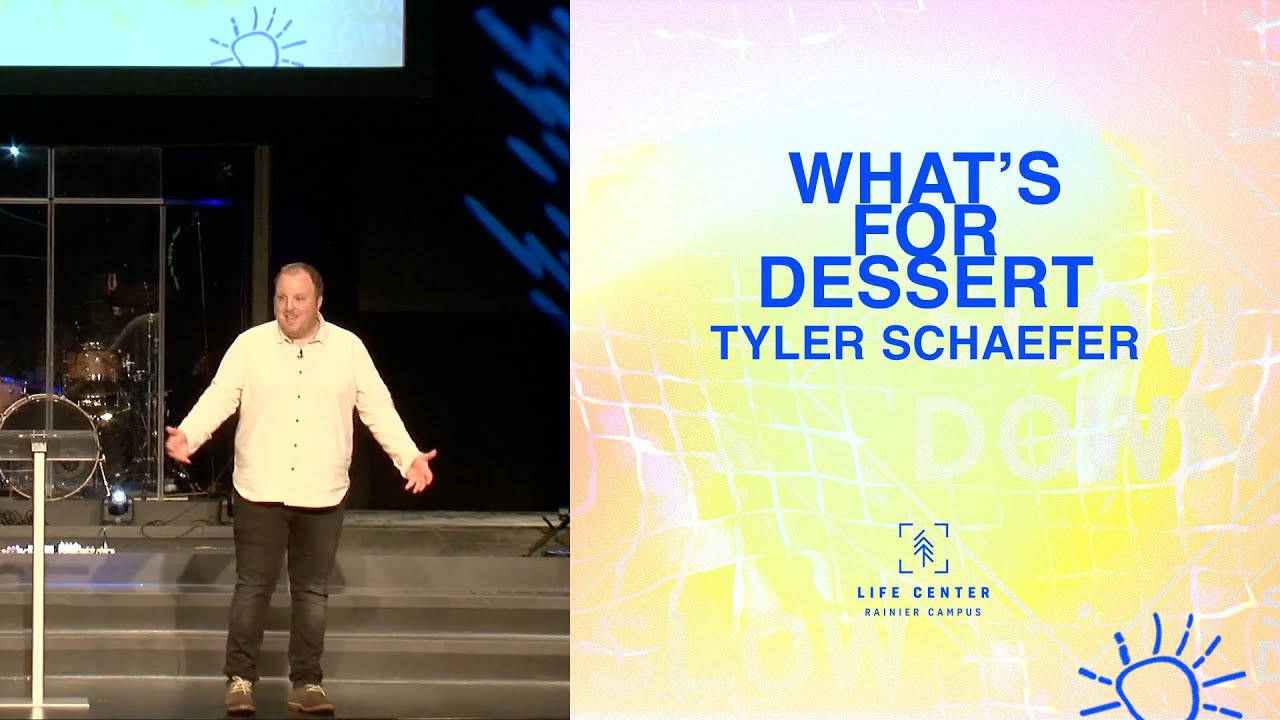 What's for Dessert? | Pastor Tyler Schaefer | Life Center Rainier ...
