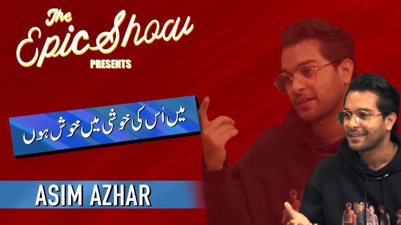 Asim Azhar Opens Up!(Family & Relationships)|2021 Exclusive|The Epic ...